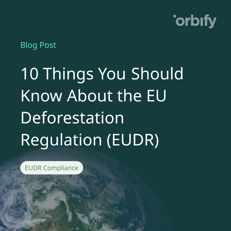 10 Key Things to Know About the EU Deforestation Regulation (EUDR) for 2024 Compliance | Orbify