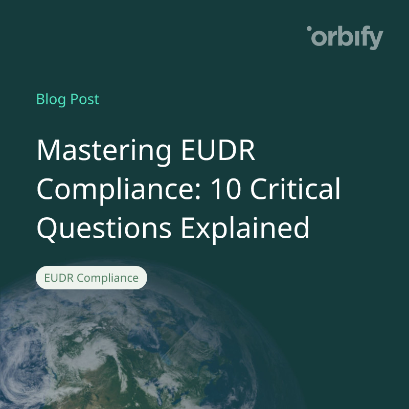 Mastering EUDR Compliance: 10 Critical Questions Explained | Orbify